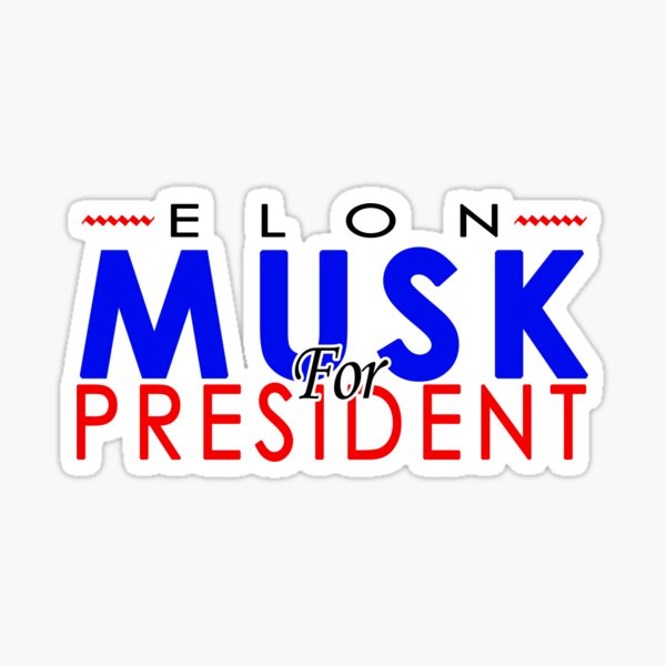 "Elon Musk 4 President" Sticker for Sale by NotoriousLine | Redbubble