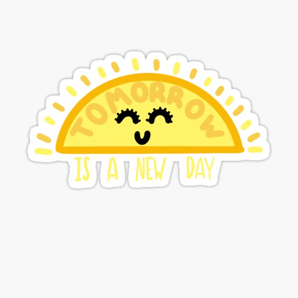 "Tomorrow is a New Day" Sticker for Sale by MADKDESIGNS | Redbubble