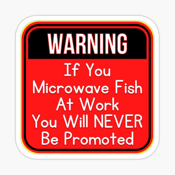 "WARNING: If You Microwave Fish At Work You Will NEVER Be Promoted ...