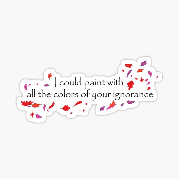 "All the Colors of your Ignorance" Sticker for Sale by rachellclayton ...