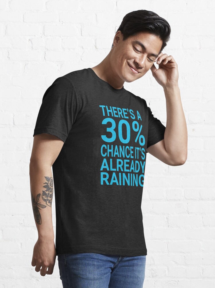 "There's A 30% Chance Its Already Raining - Mean Girls Quote" T-shirt ...
