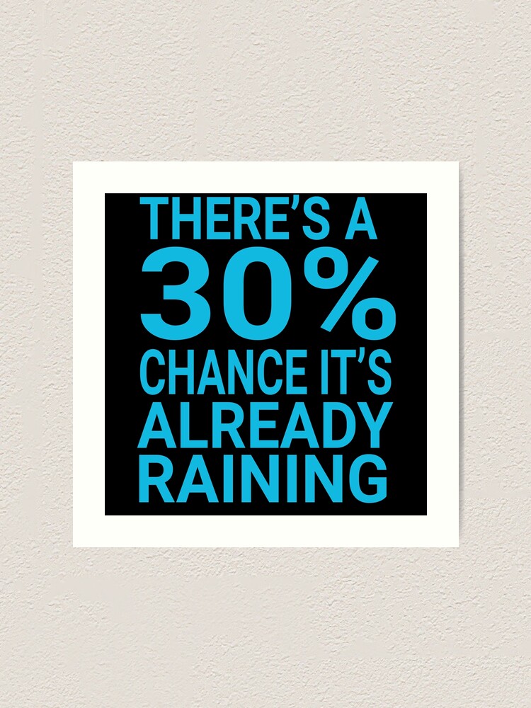 "There's A 30% Chance Its Already Raining - Mean Girls Quote" Art Print ...