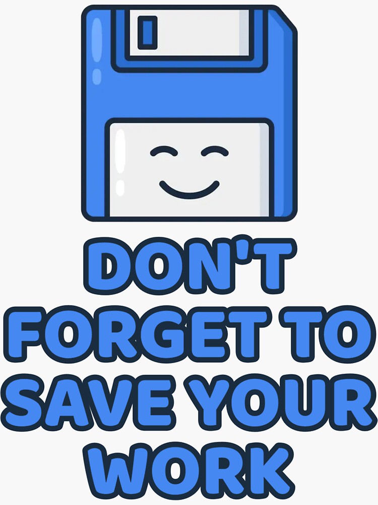 "Don't Forget To Save Your Work" Sticker for Sale by JoseyMiles | Redbubble