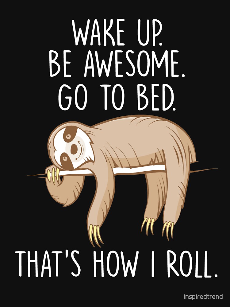 "Wake Up Be Awesome Go To Bed Funny Lazy Sloth" T-shirt for Sale by ...