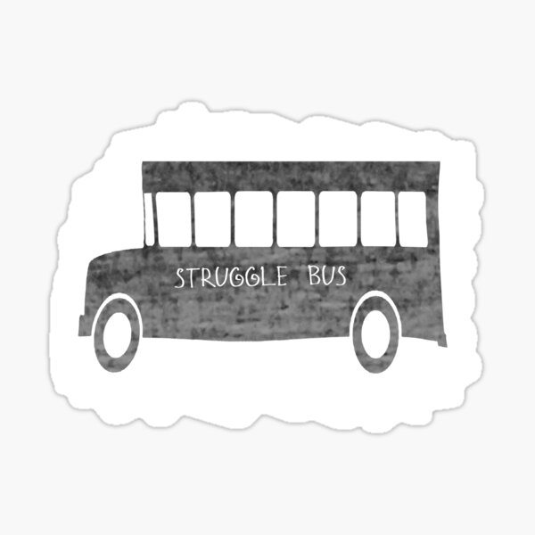 "Struggle bus" Sticker for Sale by kinpirks | Redbubble