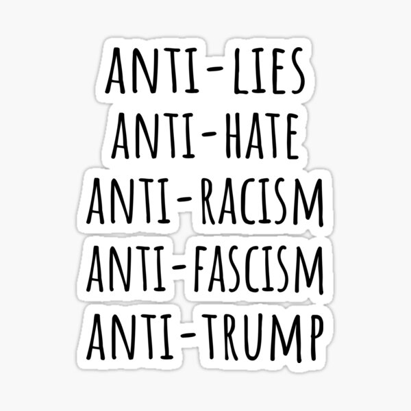 "Anti-Lies Anti-Hate Anti-Racism Anti-Fascism Anti-Trump II" Sticker ...