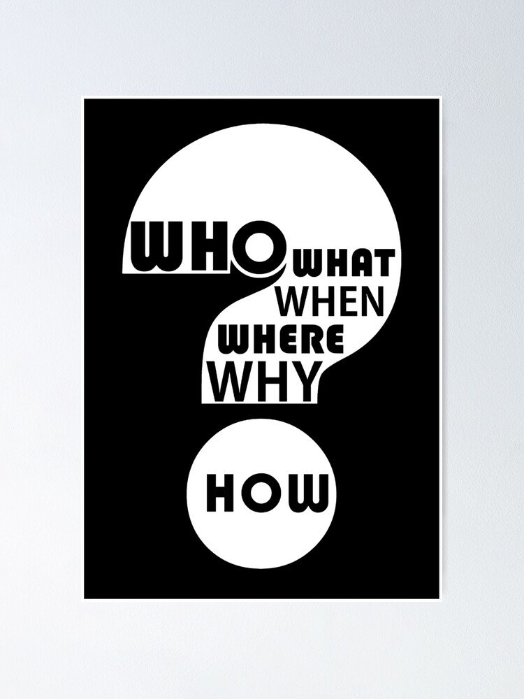 "Who, What, When, Where, Why, & How?" Poster for Sale by jgevans ...