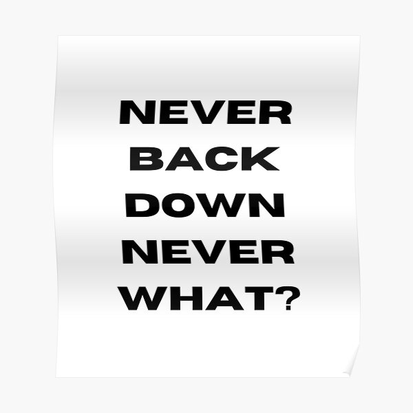 "Never Back Down Never What? Meme" Poster for Sale by NateCF | Redbubble