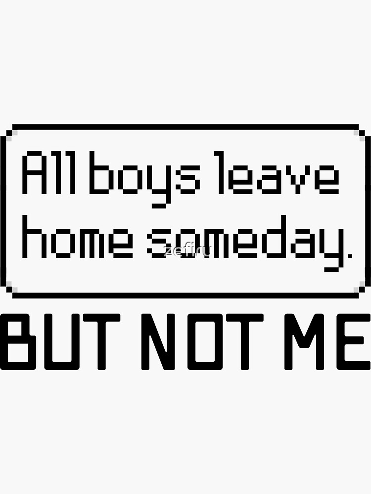"All Boys Leave Home Someday - But Not Me" Sticker for Sale by zefiru ...