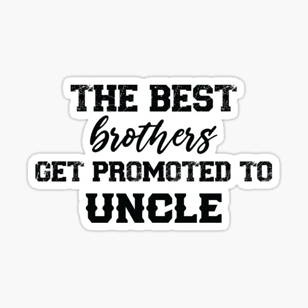 "the best brothers get promoted to uncle" Sticker for Sale by sumajouda ...