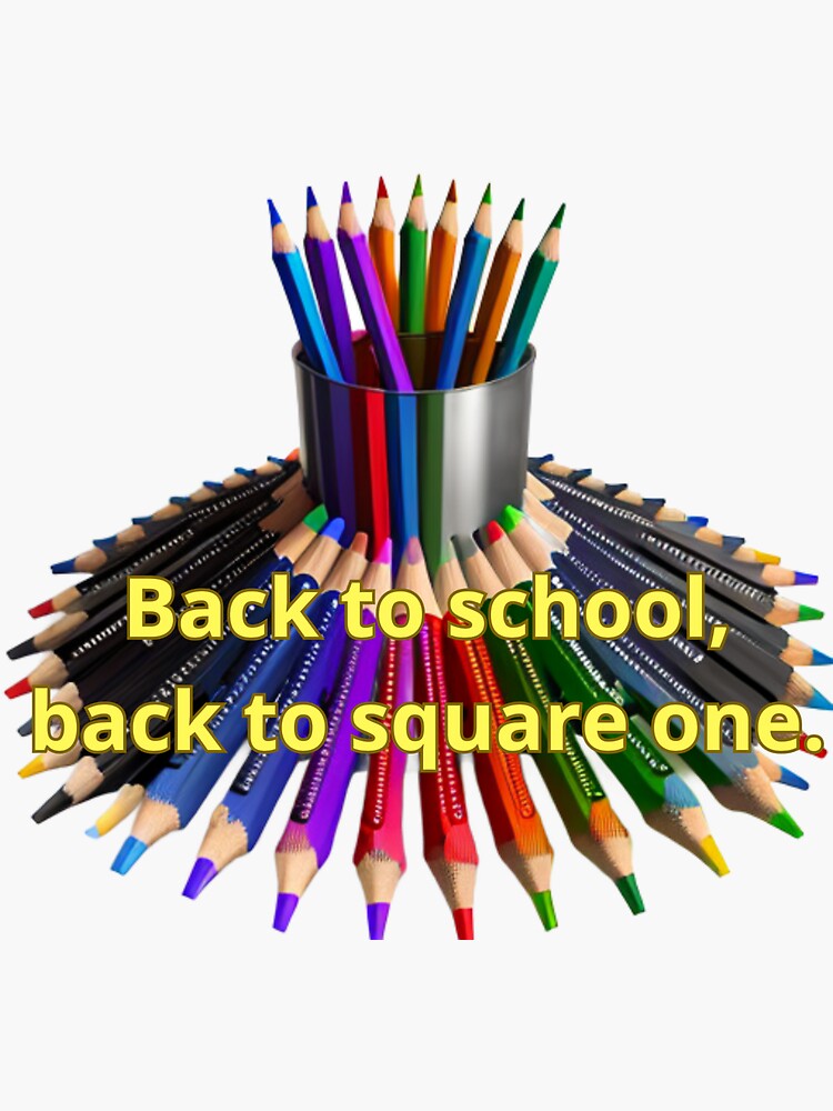 "BACK TO SCHOOL, BACK TO SQUARE ONE STUDENT TEACHER PRINCIPAL" Sticker ...