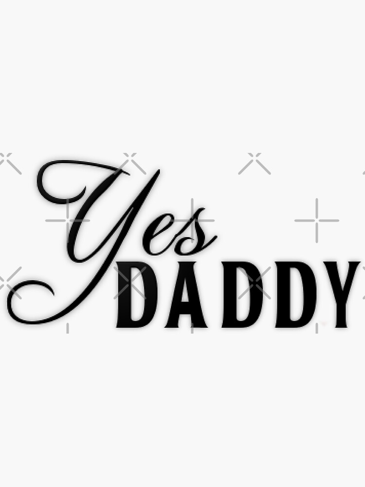"Yes Daddy" Sticker for Sale by TheLifeOfNyx | Redbubble