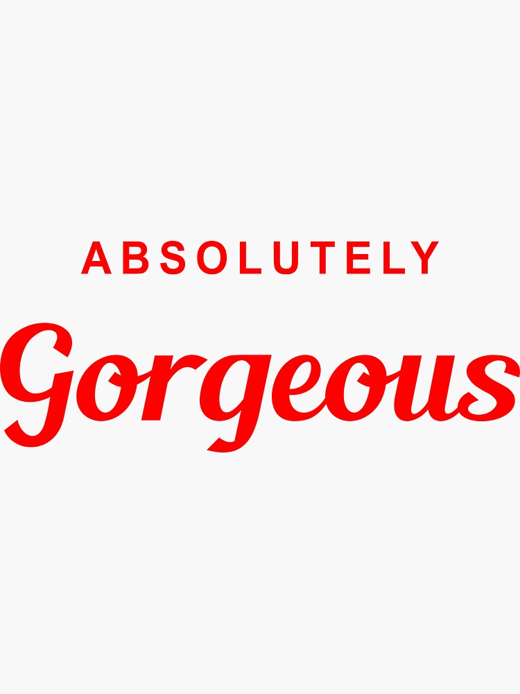 "Absolutely Gorgeous" Sticker for Sale by jeallan | Redbubble