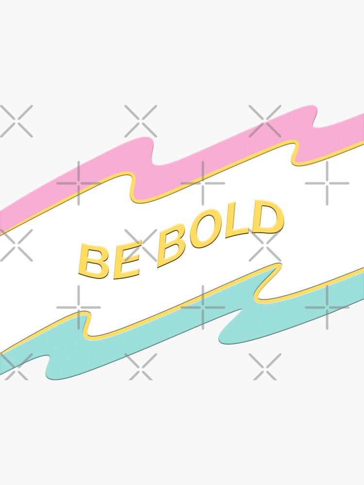 "BE BOLD v2" Sticker for Sale by r0undincircles | Redbubble