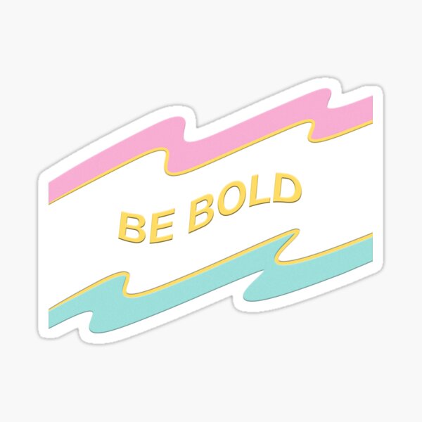 "BE BOLD v2" Sticker for Sale by r0undincircles | Redbubble