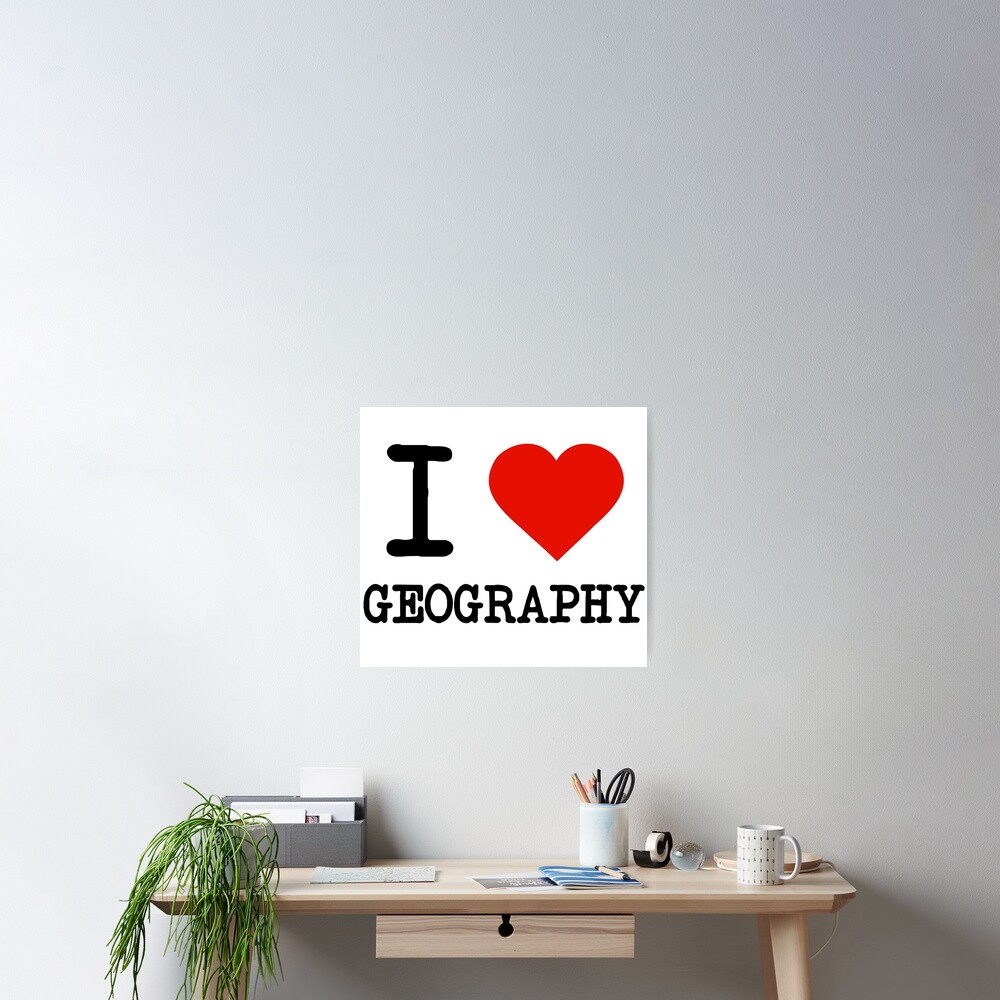 "I Love Geography" Poster by staker | Redbubble
