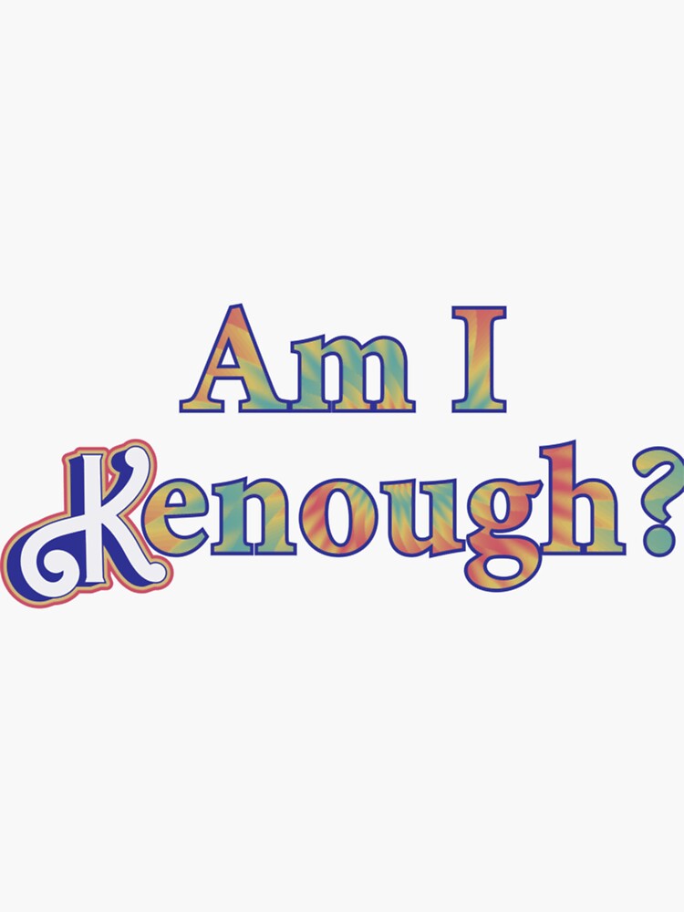 "Am I Kenough I am Kenough " Sticker for Sale by BettyEverett | Redbubble