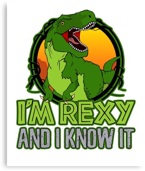 Dinosaur T Rex Funny Im Rexy And I Know It Canvas Print By Jaygo Redbubble