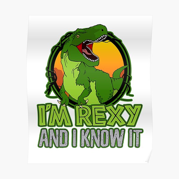 Dinosaur T Rex Funny Im Rexy And I Know It Poster By Jaygo Redbubble