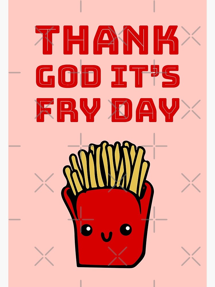"Thank God it's fry day - funny meme for fans of French fries on Friday ...