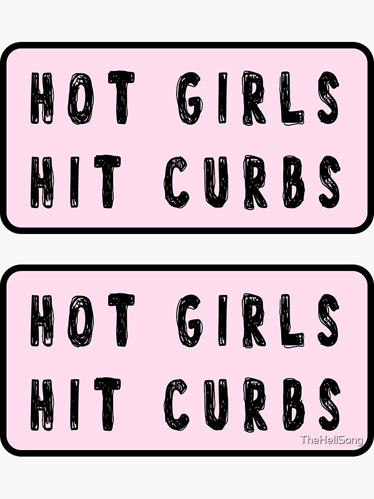 "Hot Girls Hit Curbs - Bumper Sticker " Sticker for Sale by TheHellSong ...