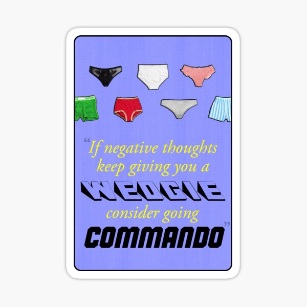 "Does your BRAIN have a WEDGIE? Go COMMANDO!" Sticker by originalsusie ...