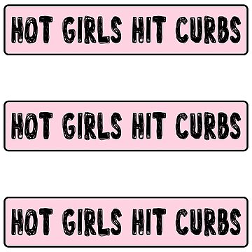 "Hot Girls Hit Curbs - Bumper Stickers" Sticker for Sale by TheHellSong ...