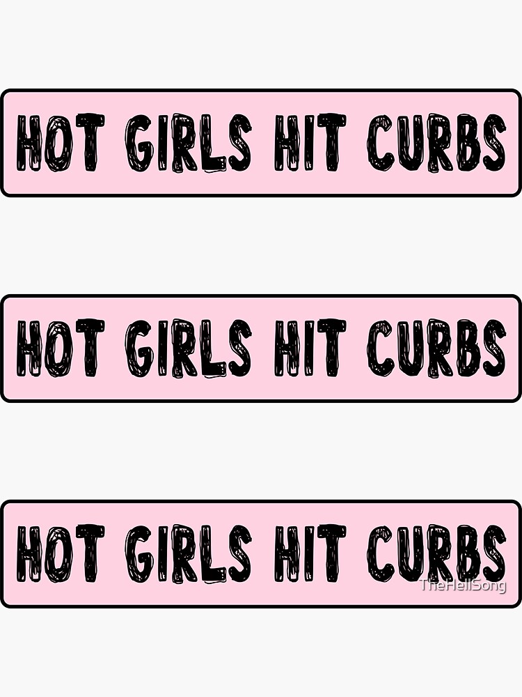 "Hot Girls Hit Curbs - Bumper Stickers" Sticker for Sale by TheHellSong ...
