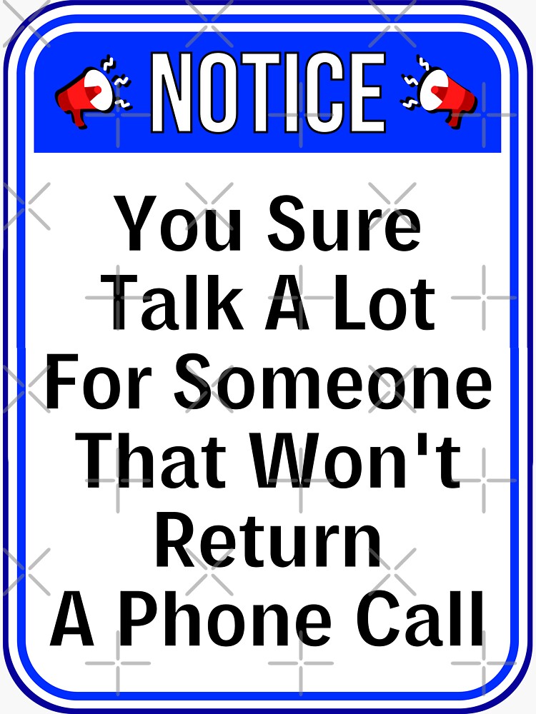 "NOTICE: You Sure Talk A Lot For Someone That Won't Return A Phone Call ...