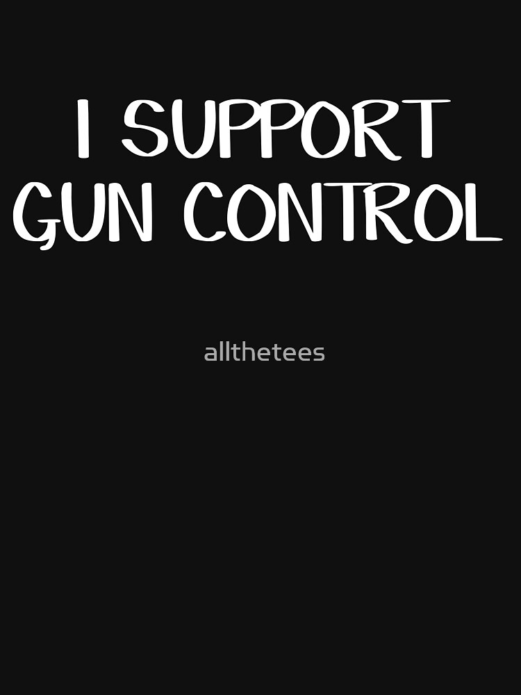"I support gun control" Pullover Hoodie for Sale by allthetees | Redbubble