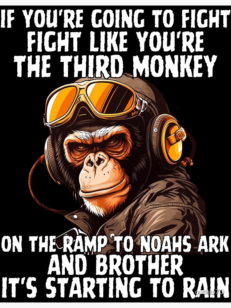"If you're going to fight, fight like you're the third monkey " Poster ...
