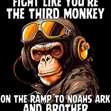 "If you're going to fight, fight like you're the third monkey " Poster ...