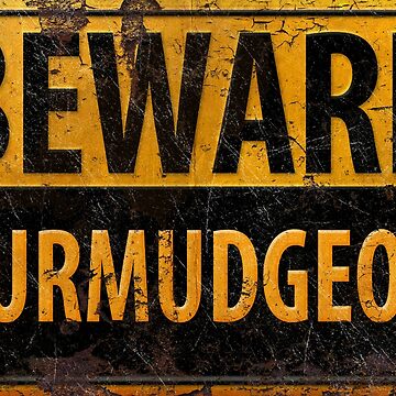 "BEWARE CURMUDGEON - Rusty Danger Warning Sign" Sticker for Sale by 26 ...