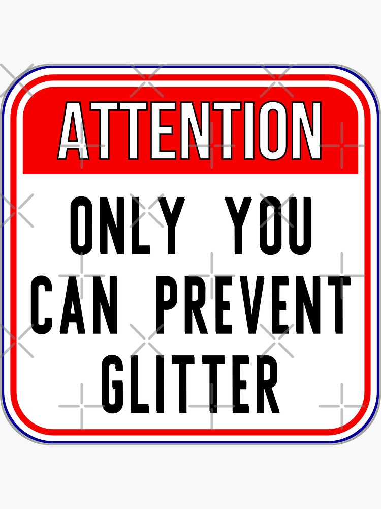 "ATTENTION: Only You Can Prevent Glitter - funny warning signs" Sticker ...