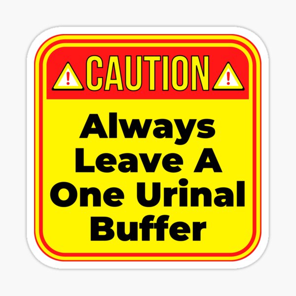 "CAUTION: Always Leave A One Urinal Buffer - funny warning signs ...
