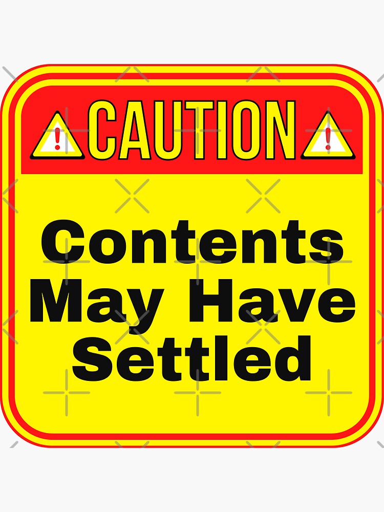 "WARNING: Contents May Have Settled - funny warning signs" Sticker for ...