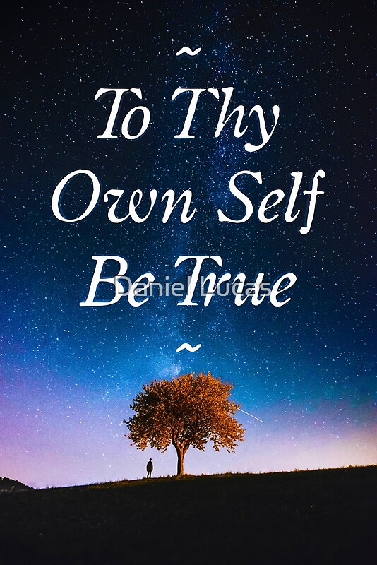"To Thy Own Self Be True" by Daniel Lucas | Redbubble
