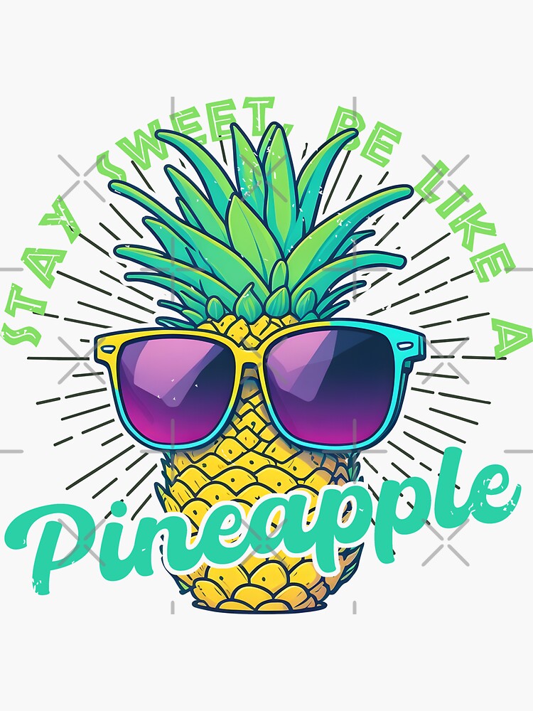 "Stay Sweet, Be Like a Pineapple | Pineapple with sunglasses" Sticker ...