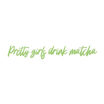 "Pretty Girls Drink Matcha" Sticker for Sale by StickyBunCo | Redbubble