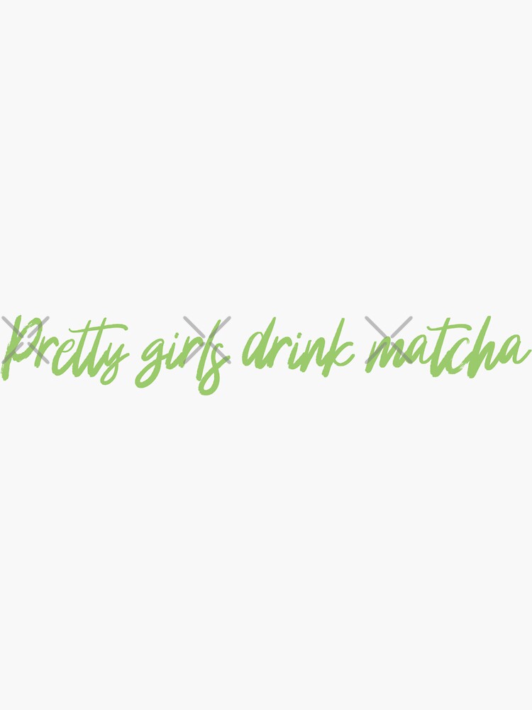 "Pretty Girls Drink Matcha" Sticker for Sale by StickyBunCo | Redbubble