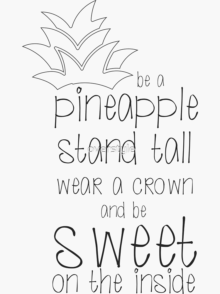 "Be A Pineapple Stand Tall Wear A Crown And Be Sweet on the Inside ...