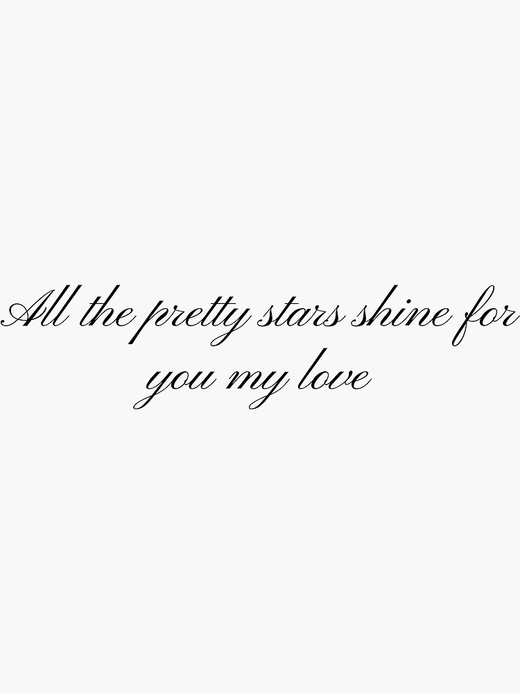"All the pretty stars shine for you my love sticker" Sticker for Sale ...