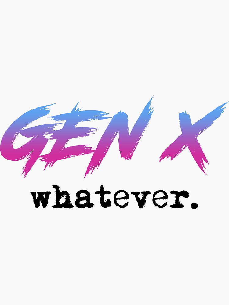 "Gen X - whatever." Sticker for Sale by CroyleC | Redbubble