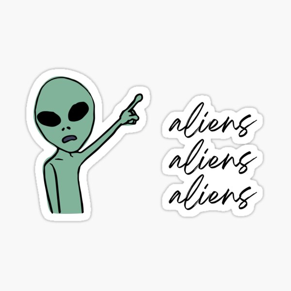 "Aliens Aliens Aliens" Sticker for Sale by DesigningSimple | Redbubble