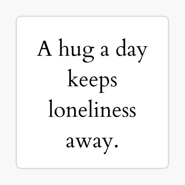 "A hug a day keeps loneliness away." Sticker for Sale by druidwolfart ...