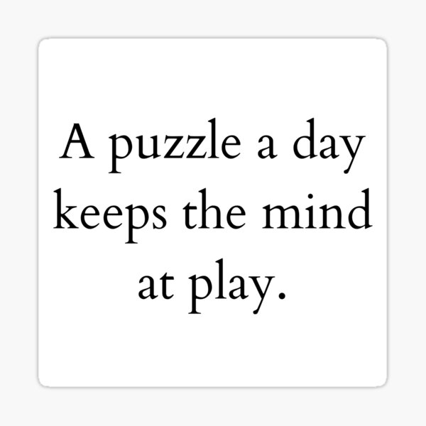 "A puzzle a day keeps the mind at play." Sticker for Sale by ...