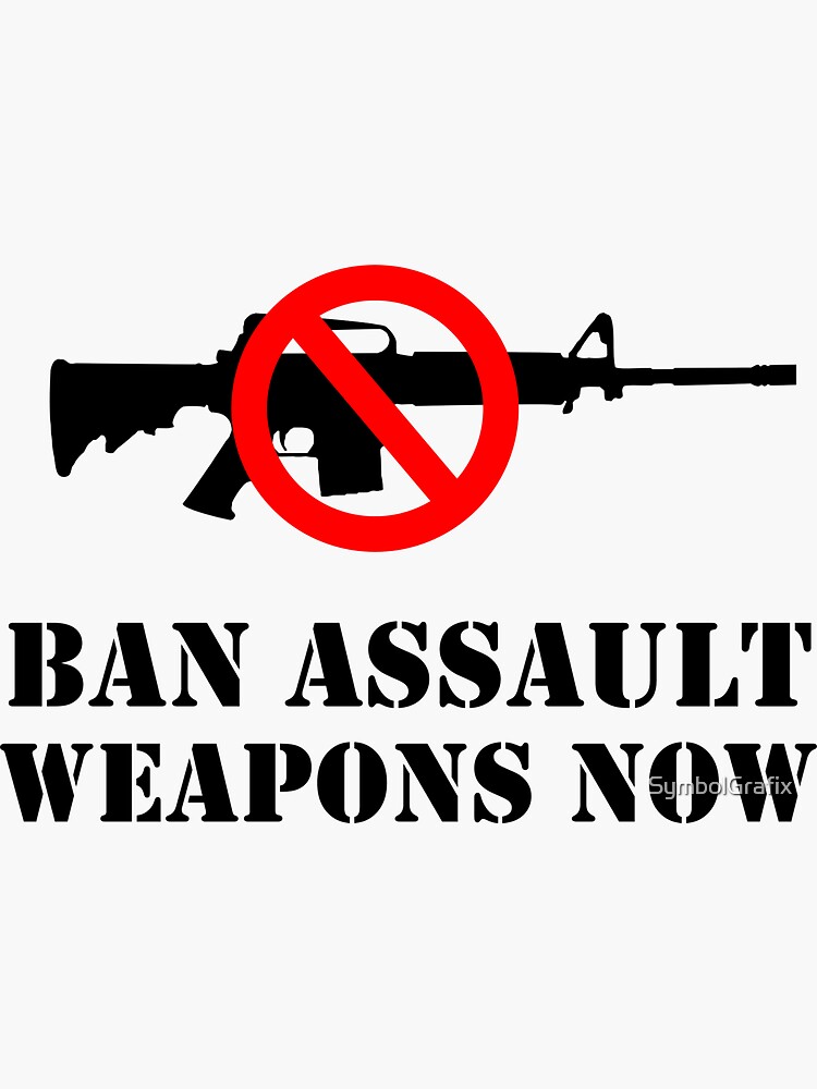 "Ban Assault Weapons Now!" Sticker for Sale by SymbolGrafix | Redbubble