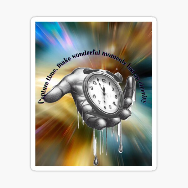 "stop time! Capture time, make wonderful moments last an eternity ...