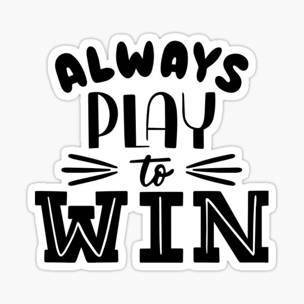 "Always Play to Win" Sticker for Sale by MOUNIROPRINT | Redbubble