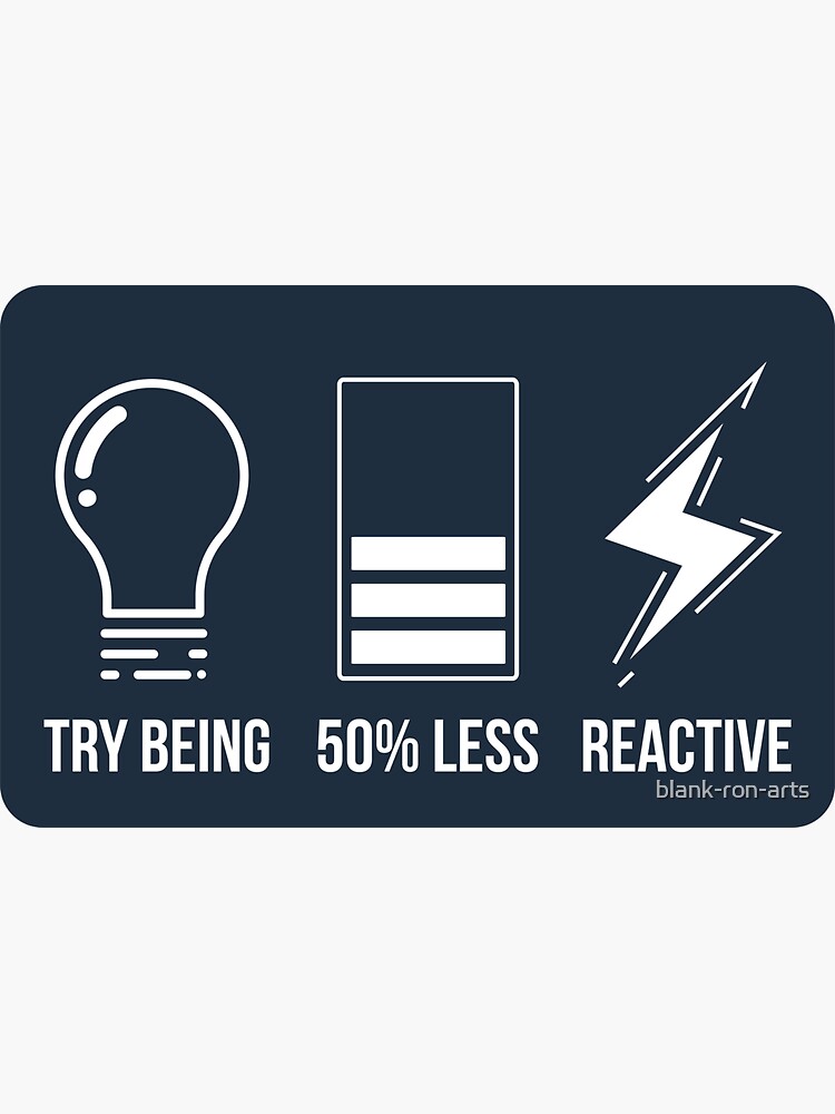 "Be Less Reactive" Sticker for Sale by blank-ron-arts | Redbubble